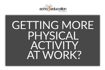 Physical Activity At Work | echo3education | Move More at Work